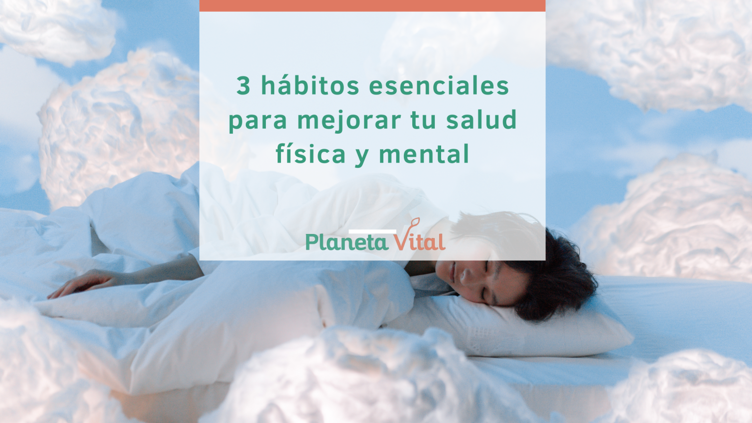 3 hábitos esenciales para mejorar tu salud física y mental - Planeta Vital